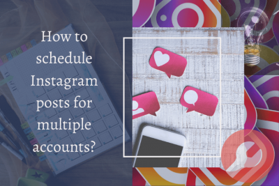 How to schedule Instagram posts for multiple accounts? - AiSchedul